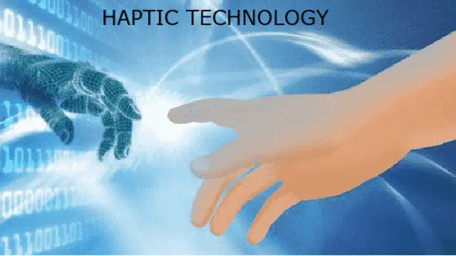 Haptic Technology - Feedback, Devices, Working, Applications