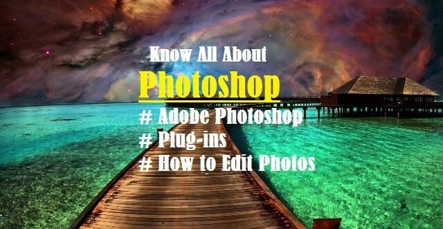 Photoshop - Serial Number, Plugins, How to Edit Photos, Adv